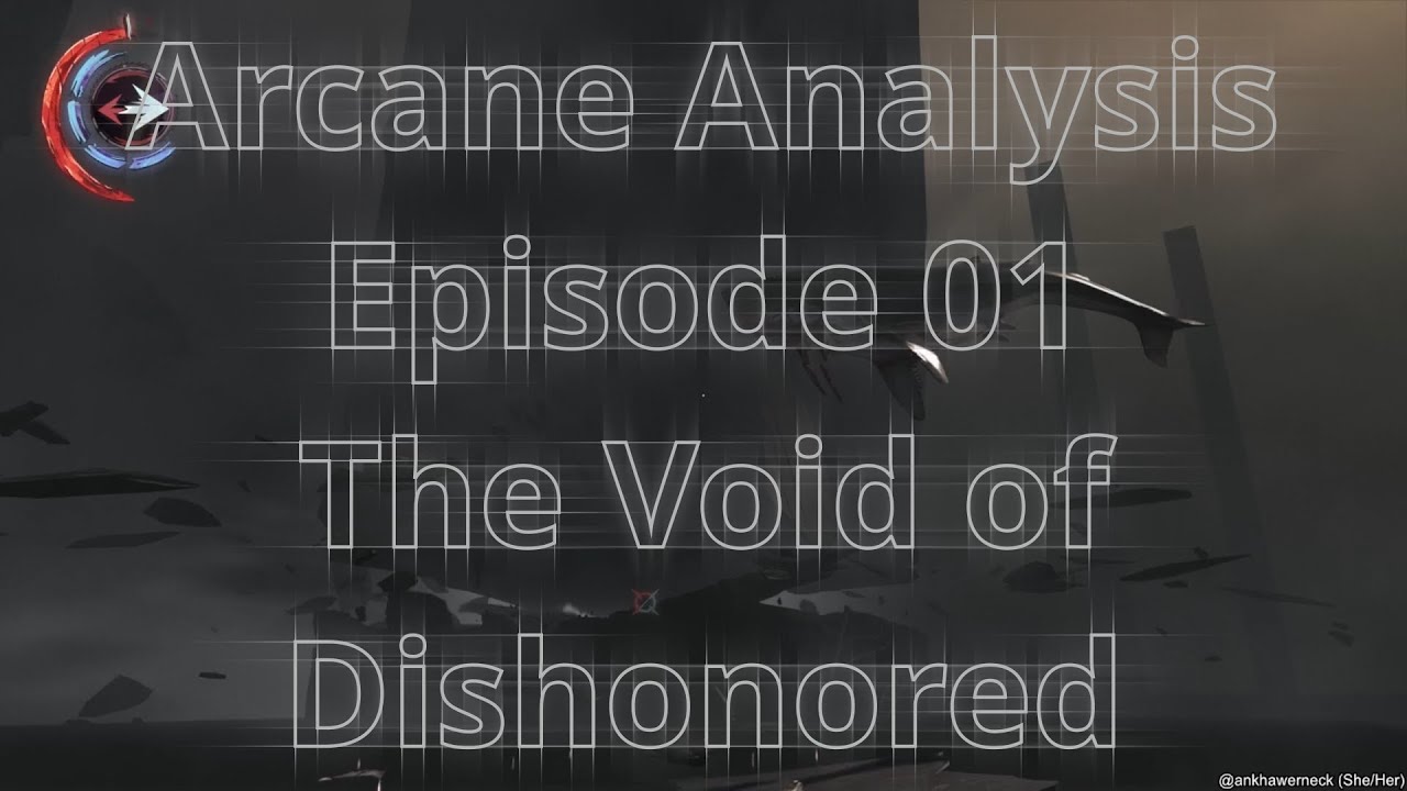 Arcane Analysis - Episode 01: The Void of Dishonored - YouTube