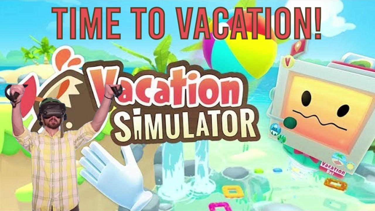 Time For A Vacation - Vacation Simulator - YouTube