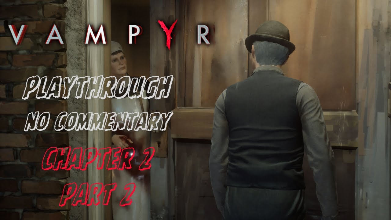 Vampyr Chapter 2 - PART 2 (PLAYTHROUGH) (No Commentary) - YouTube