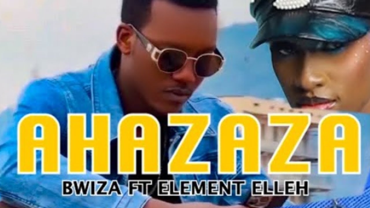 Element eleeeh Ahazaza ft bwiza(official video) - YouTube