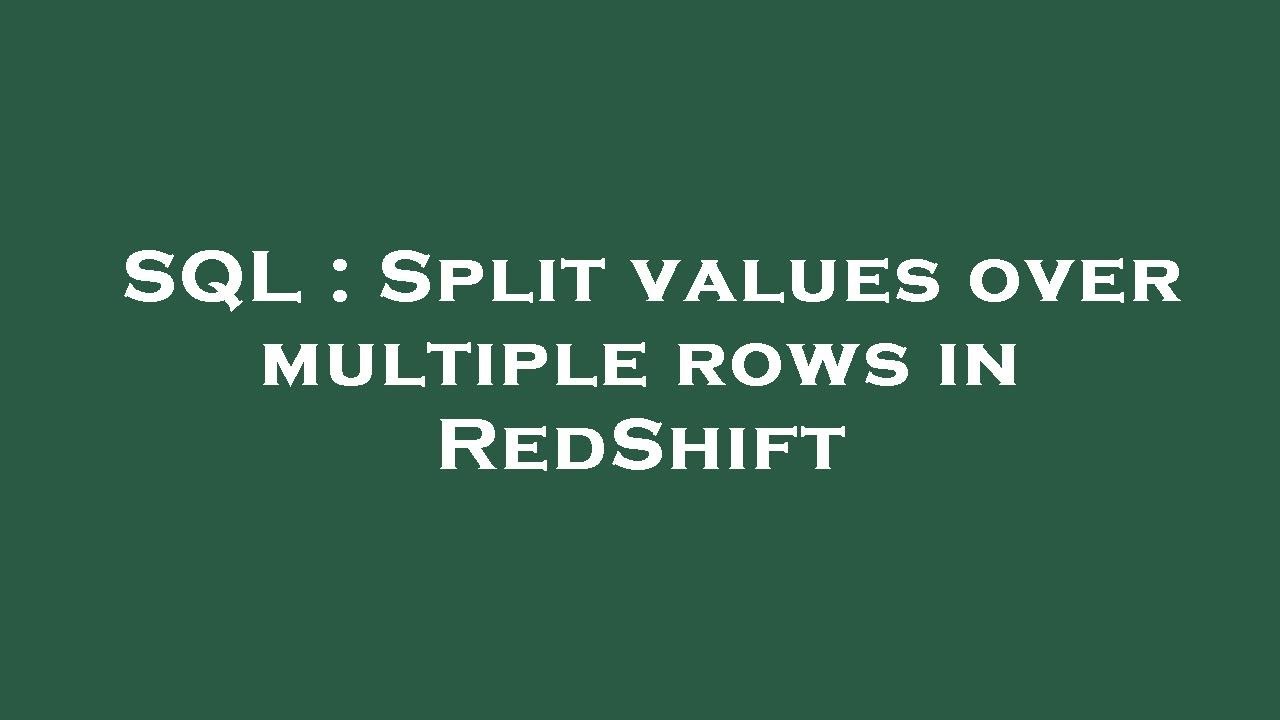 SQL Split Values Over Multiple Rows In RedShift YouTube sql-split-values-over-multiple-rows-in-redshift-youtube