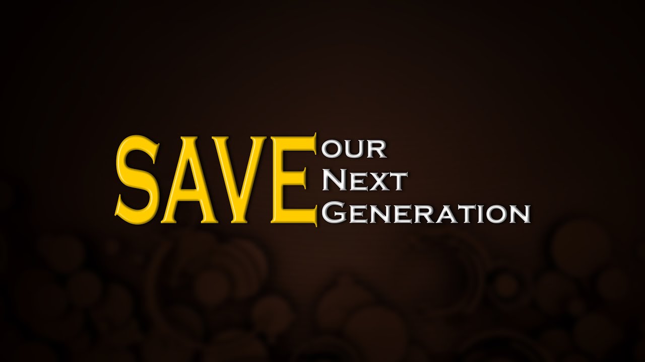 Save Our Next Generation - YouTube