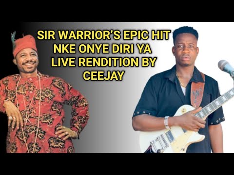 Sir Warrior’s Epic Hit "Nke Onye Diri Ya" – Live Rendition by CeeJay Entertainment - YouTube