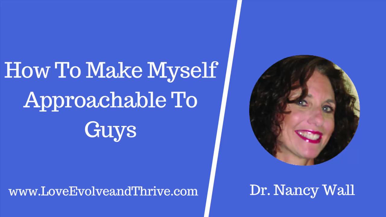How To Make Myself Approachable To Guys - YouTube