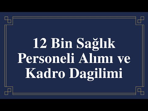 12 BİN SAĞLIK PERSONELİ ALIMI VE KADRO DAĞILIMI. SAĞLIKÇI ALIMI NE ZAMAN BAŞLAYACAK?