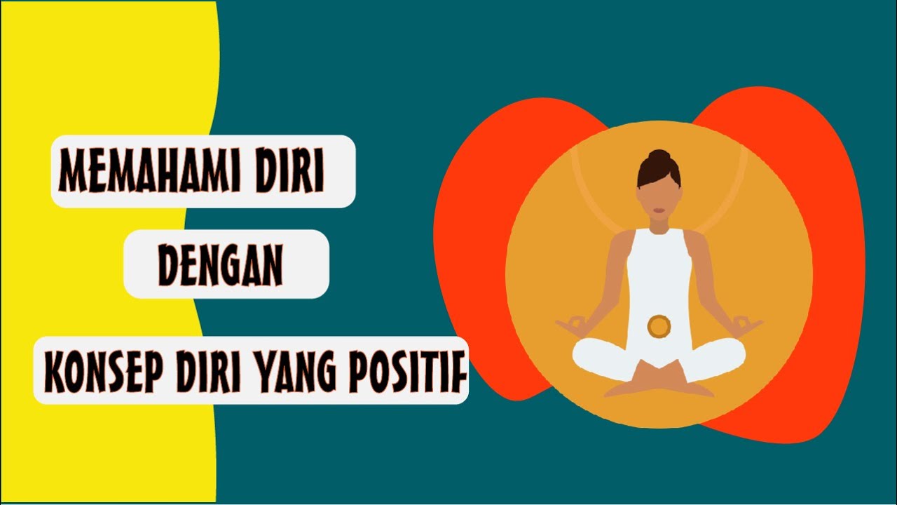 MEMAHAMI DIRI SENDIRI DENGAN KONSEP DIRI YANG POSITIF #psikologi # ...