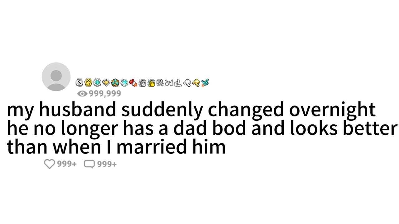 my husband suddenly changed overnight he no longer has a dad bod and ...