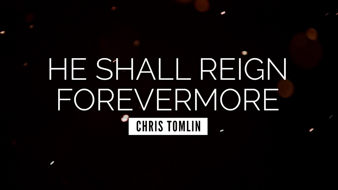 He Shall Reign Forevermore - Chris Tomlin | LYRIC VIDEO - YouTube