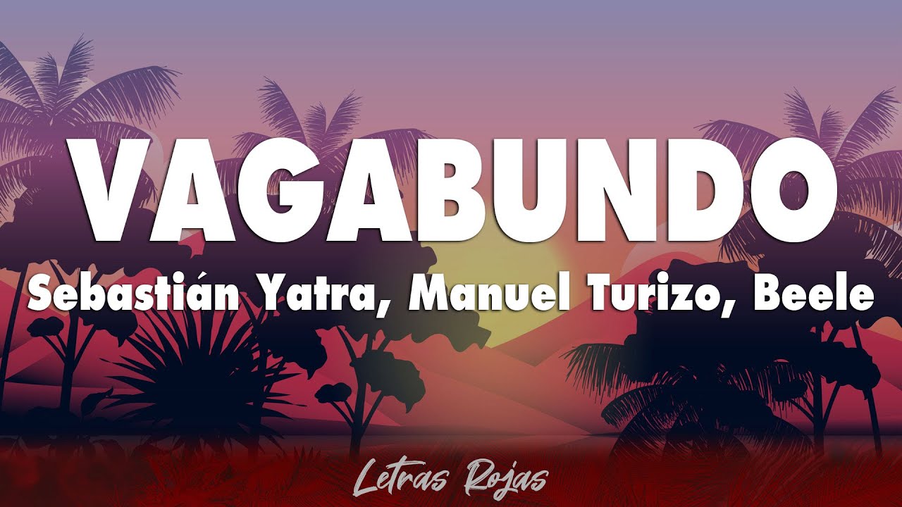 Sebastián Yatra, Manuel Turizo, Beele - VAGABUNDO (Letra) - YouTube