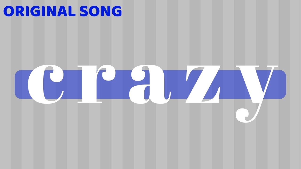 Crazy (ORIGINAL SONG) - YouTube