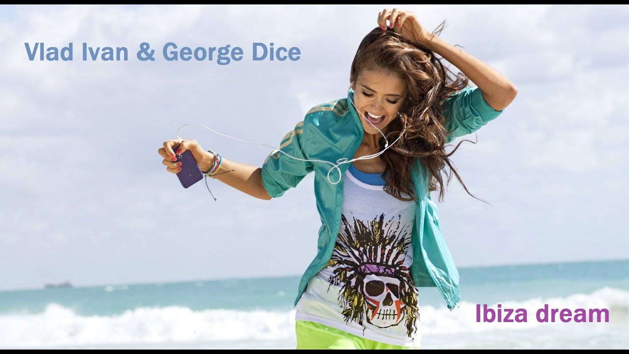 Vlad Ivan & George Dice - Ibiza dream - YouTube