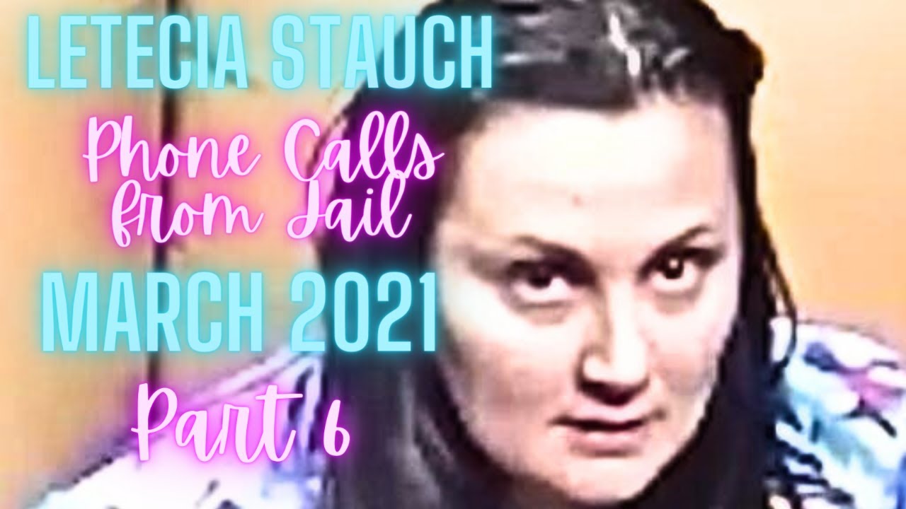 Letecia Stauch Phone Calls from El Paso County Jail - March 2021 Part 6 ...