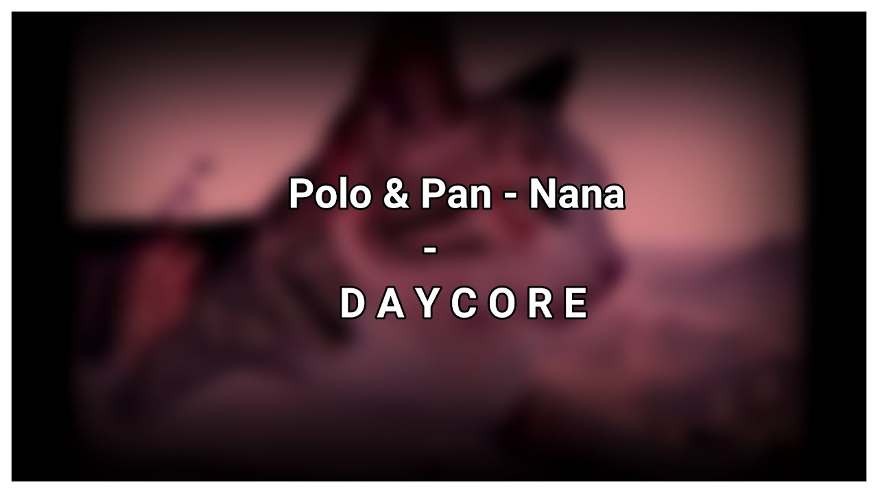 Polo & Pan - Nana 『𝙳𝚊𝚢𝚌𝚘𝚛𝚎/𝚂𝚕𝚘𝚠𝚎𝚍』 - YouTube