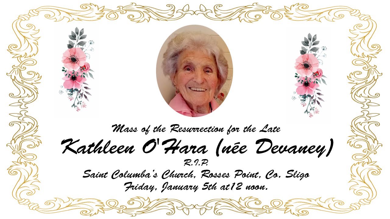 Mass of the Resurrection for the Late Kathleen O'Hara (née Devaney). R ...