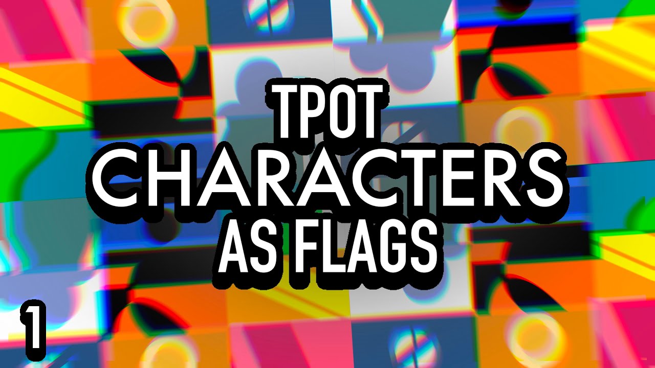 TPOT Characters as Flags (Part 1) - YouTube