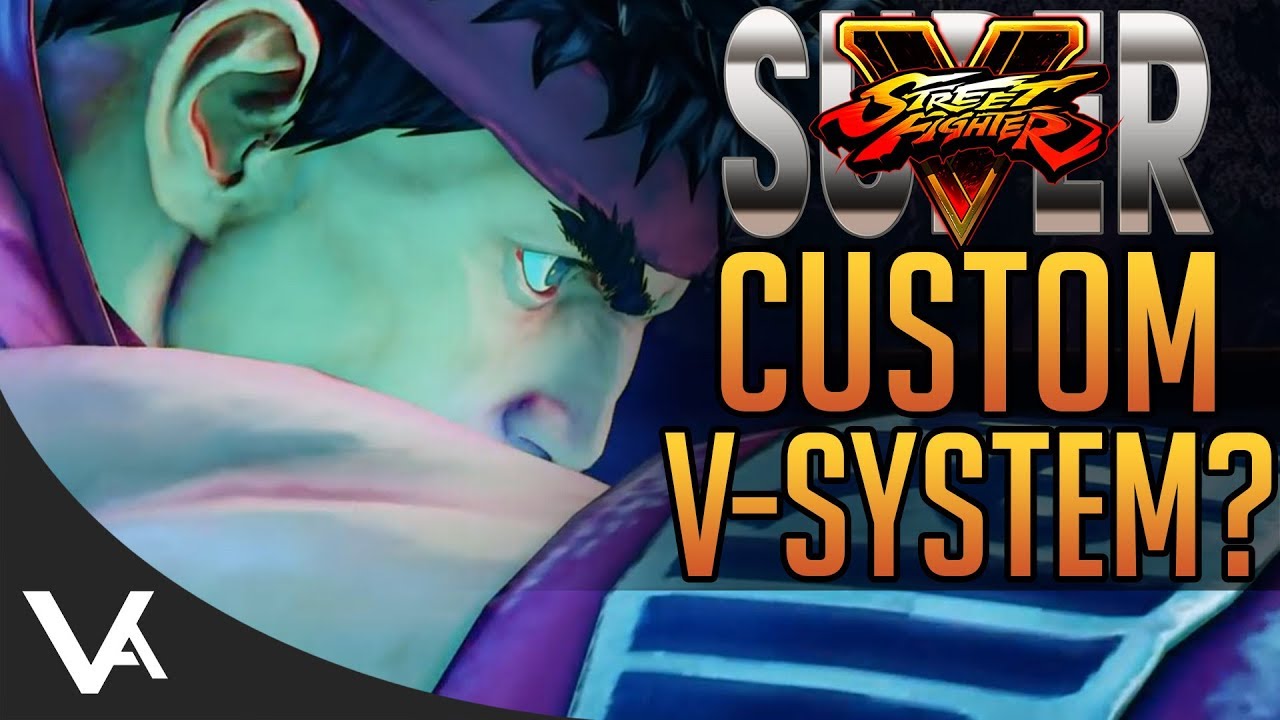 SFV - Custom V-System Leak For Super Street Fighter 5? Thoughts On ...