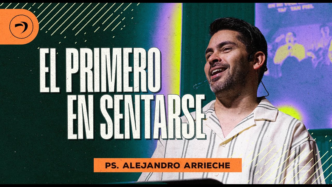 El Primero En Sentarse - Ps. Alejandro Arrieche - YouTube