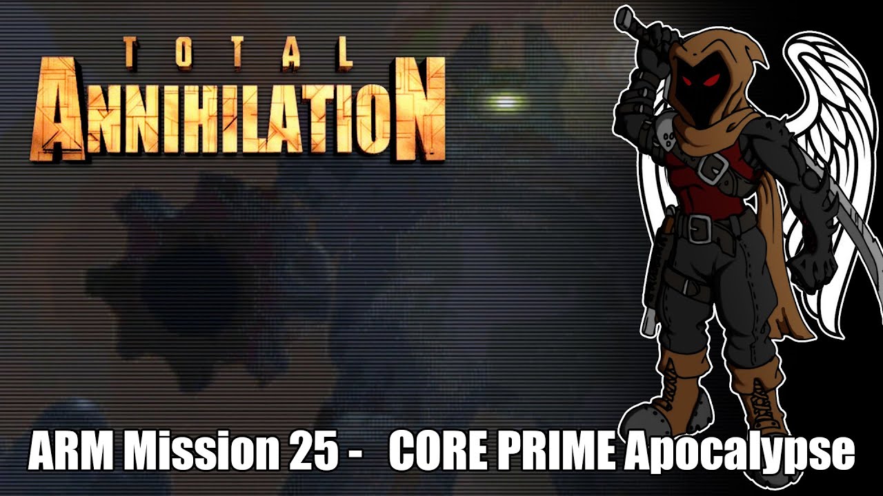 Total Annihilation - ARM Mission 25 - CORE PRIME Apocalypse - YouTube