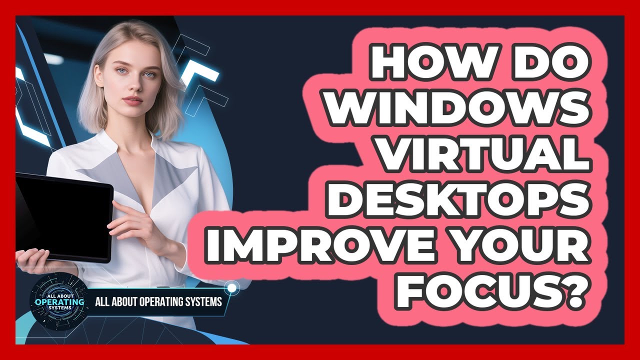 How Do Windows Virtual Desktops Improve Your Focus? - All About ...