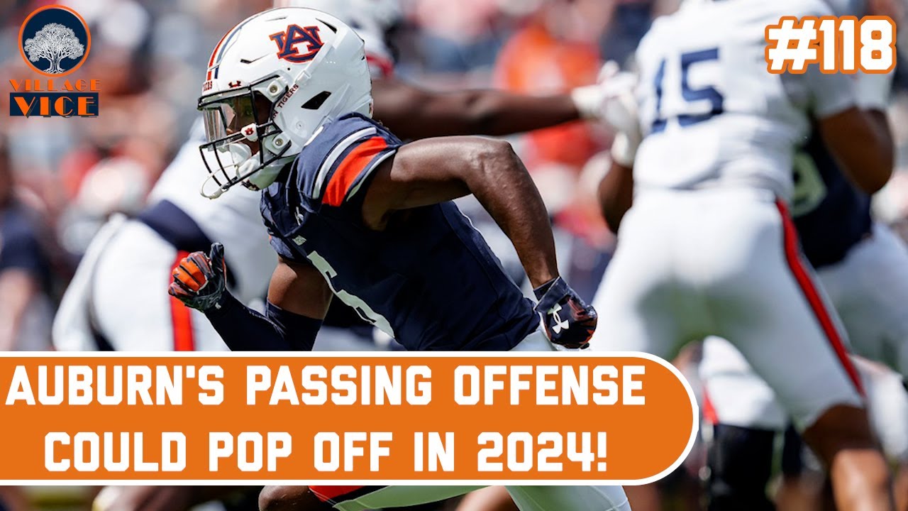 Auburn's Passing Offense Could POP OFF in 2024! | Village Vice Ep. 118 ...