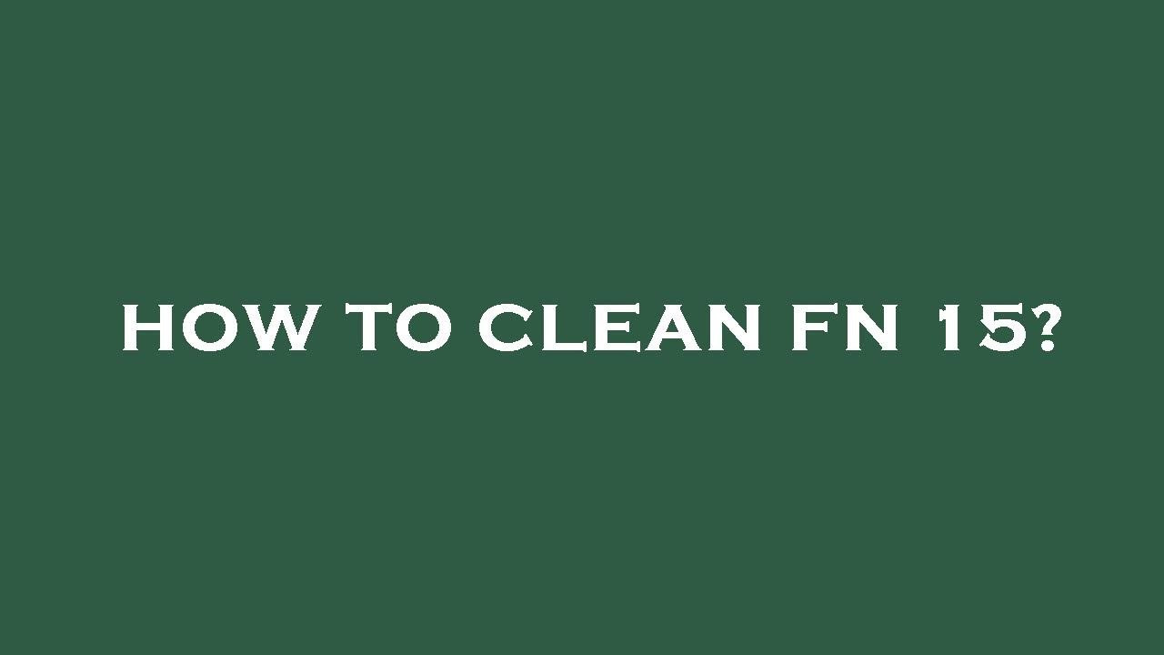 How to clean fn 15? - YouTube