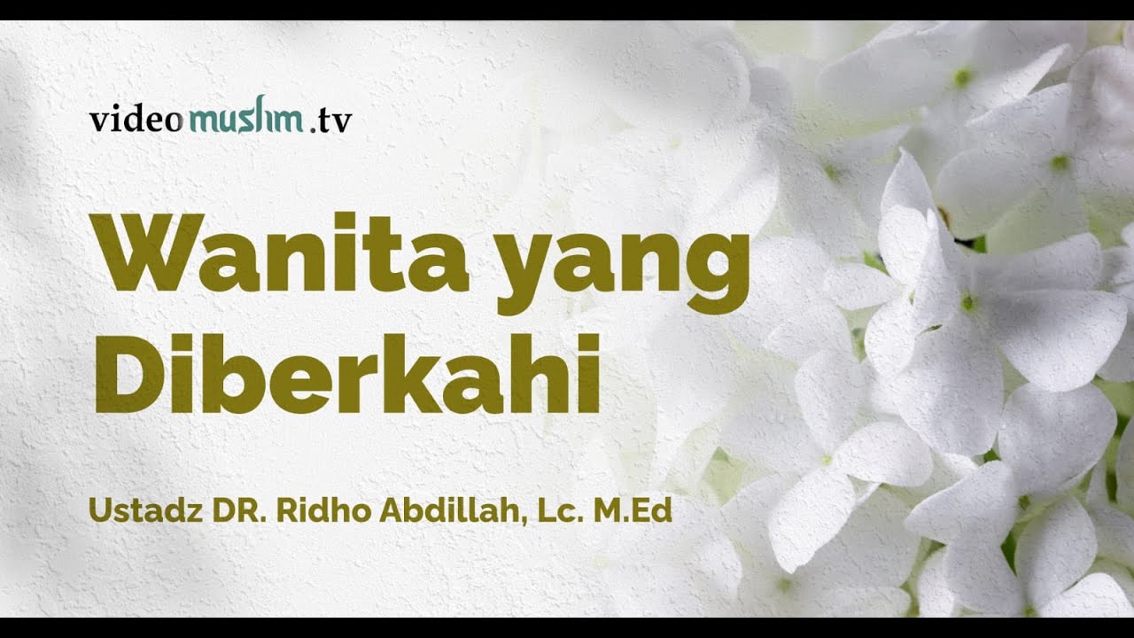 Wanita yang Diberkahi | Ustadz DR. Ridho Abdillah, Lc. M.Ed - YouTube
