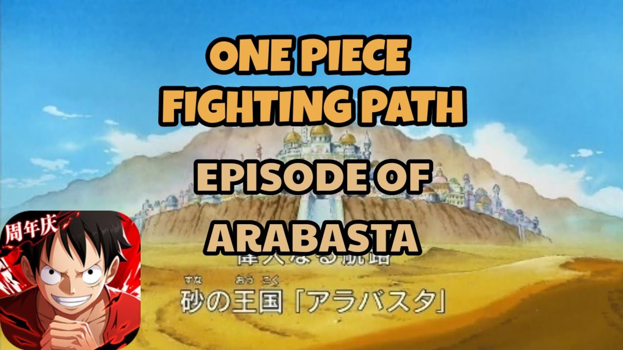 ONE PIECE FIGHTING PATH. EPISODE OF ARABASTA. SALAH SATU ARC TEREPIC ...
