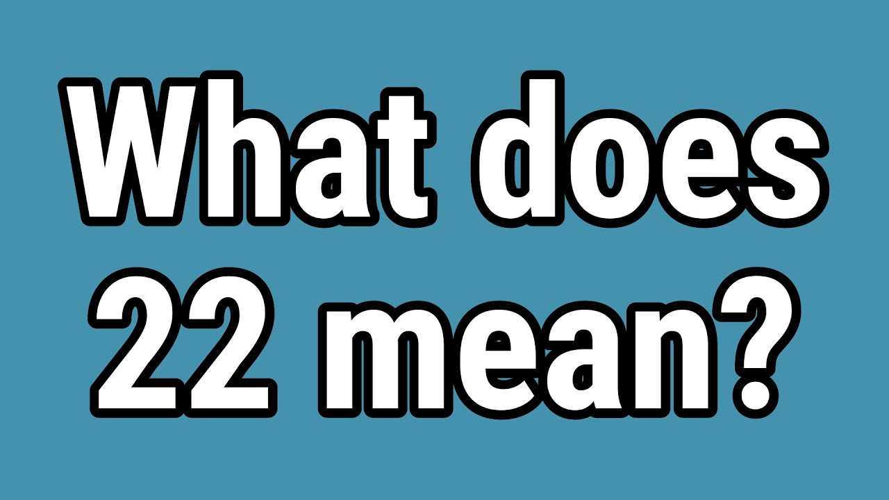What Does 22 Mean YouTube