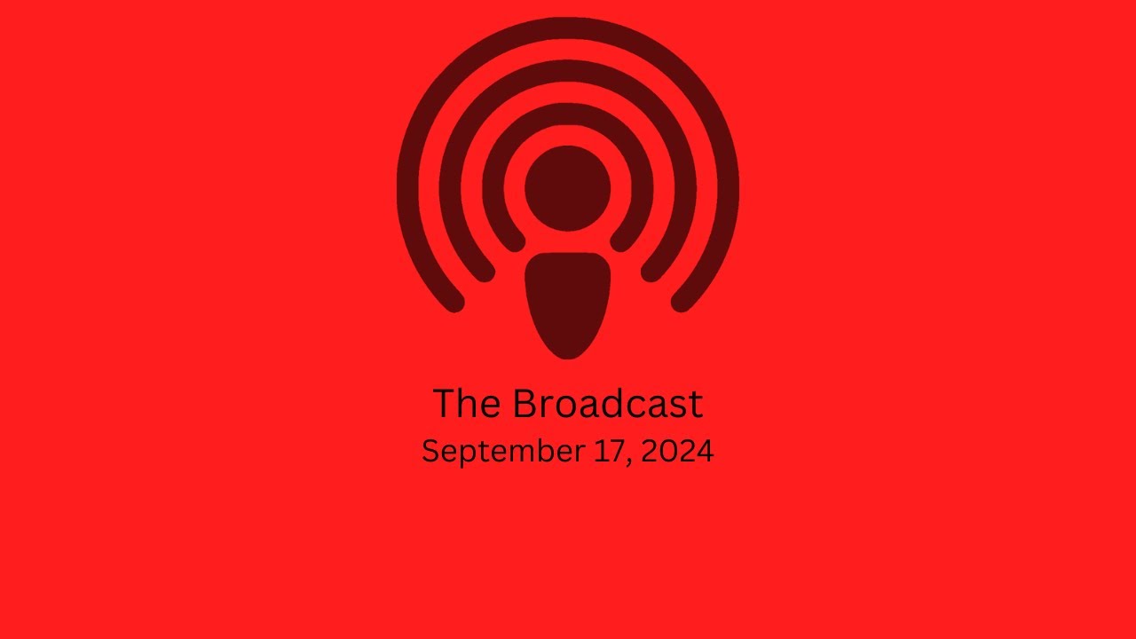 The Broadcast September 17 2024 - YouTube