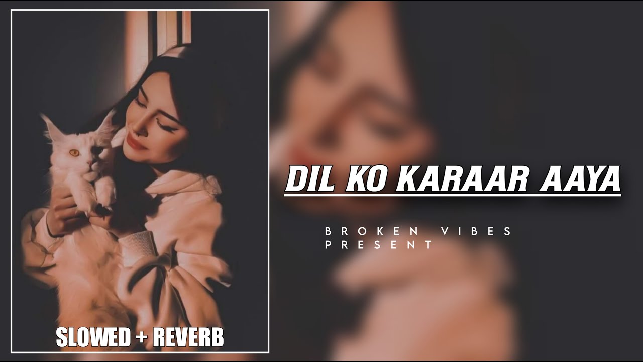 Dil Ko Karaar Aaya [Slowed + Reverb] - Neha Kakkar || Broken Vibes ...