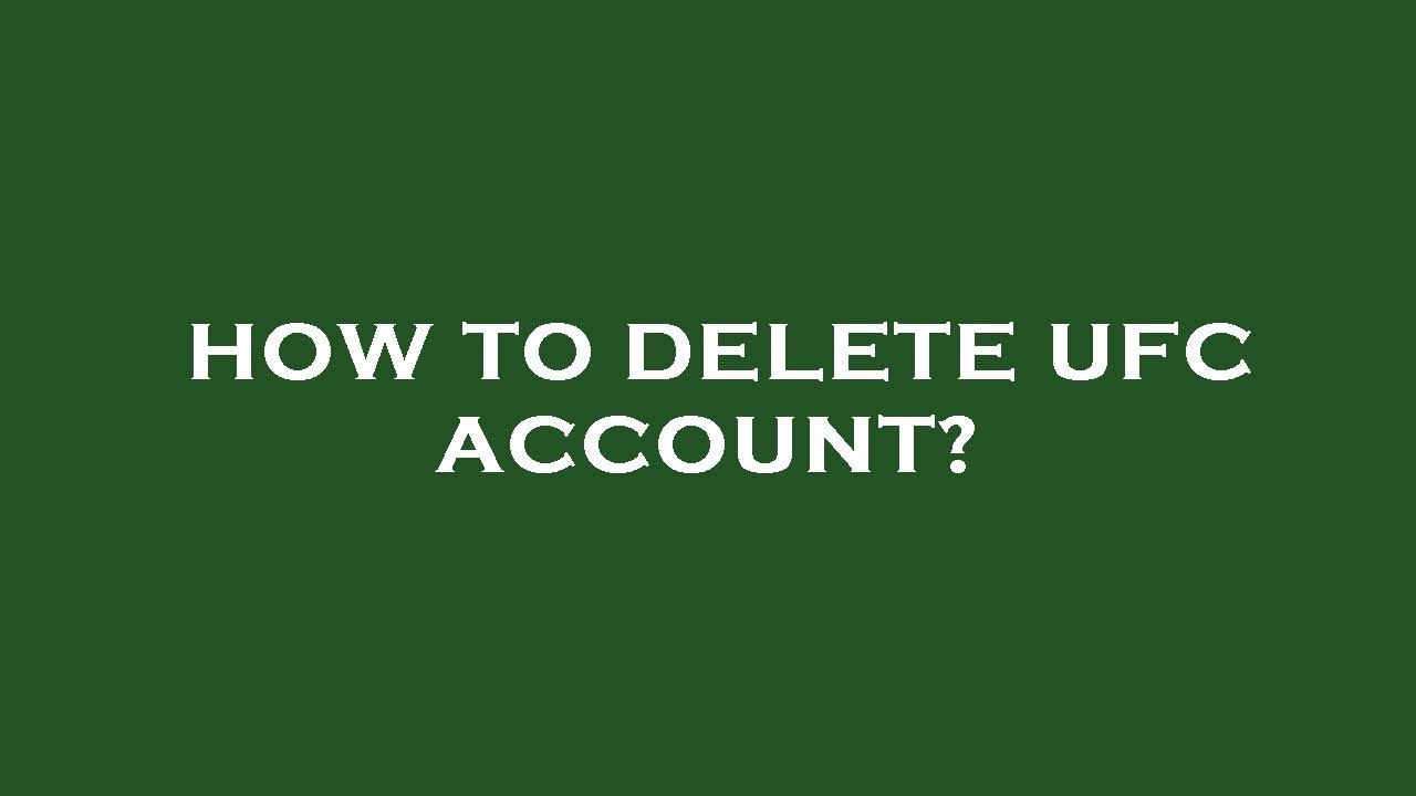 How to delete ufc account? - YouTube