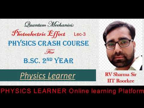 Quantum Mechanics-Photoelectric Effect,Lec-3, Physics Crash Course; B ...