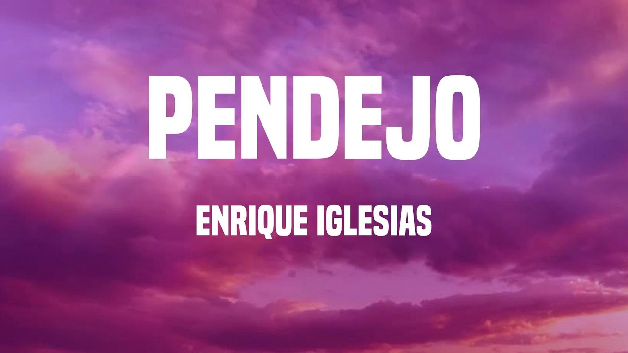 Enrique Iglesias - PENDEJO (Lyrics) - YouTube