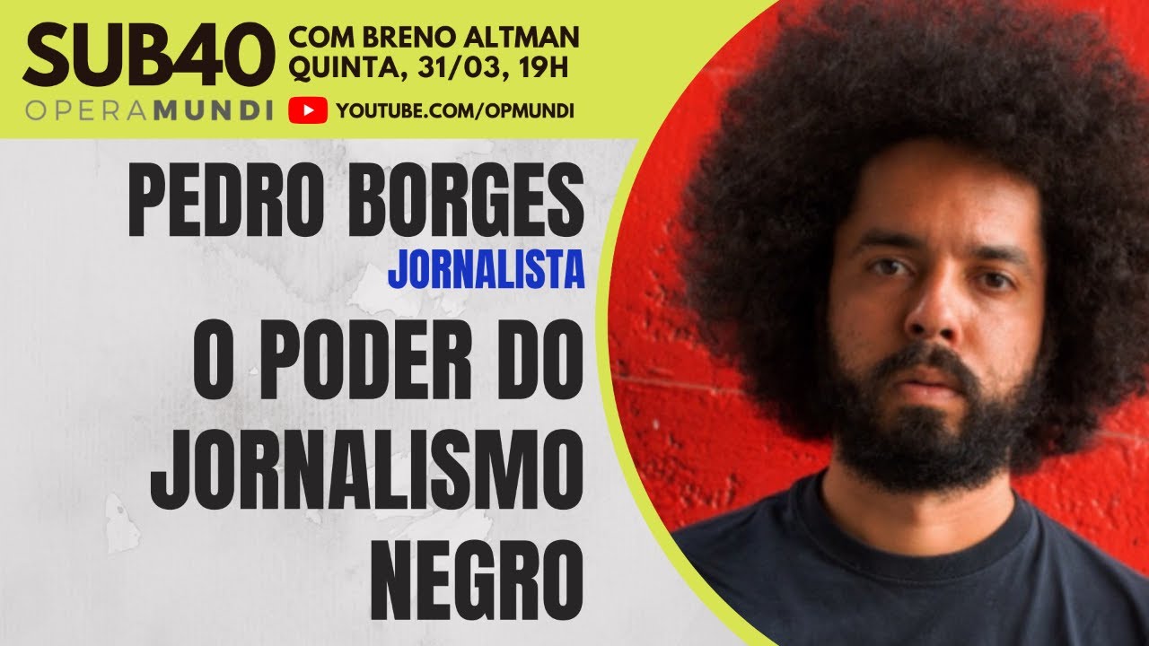 PEDRO BORGES: O PODER DO JORNALISMO NEGRO - SUB40 - YouTube