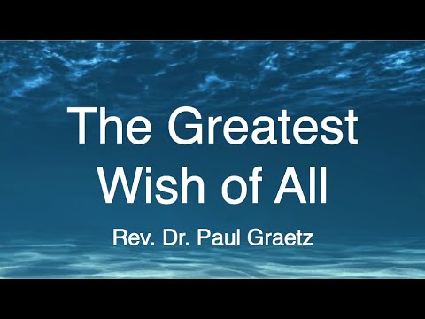7/25/2021 - Rev Dr Paul Graetz - The Greatest Wish of All - YouTube