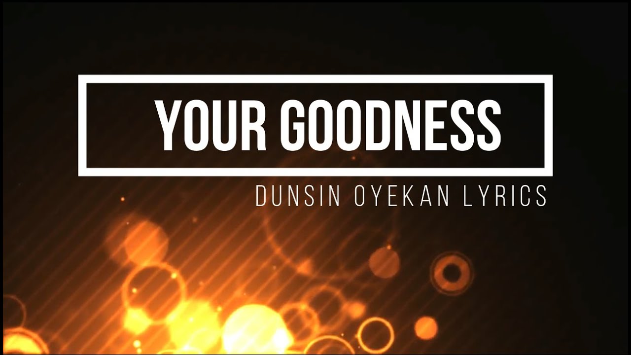 Your Goodness - Dunsin Oyekan Lyrics - YouTube