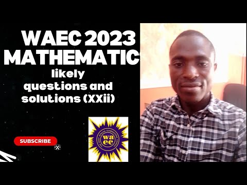 WAEC 2023 MATHEMATICS; likely questions and solutions (XXiii) - YouTube