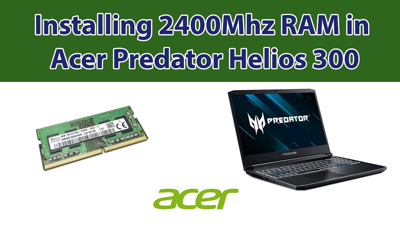 Acer Predator Helios 300 RAM Installation [2400 MHz] - YouTube