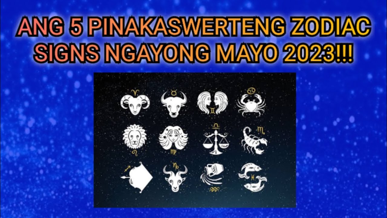 ⭐ANG LIMANG (5) PINAKASWERTENG ZODIAC SIGNS NGAYONG MAYO 2023! SA ...