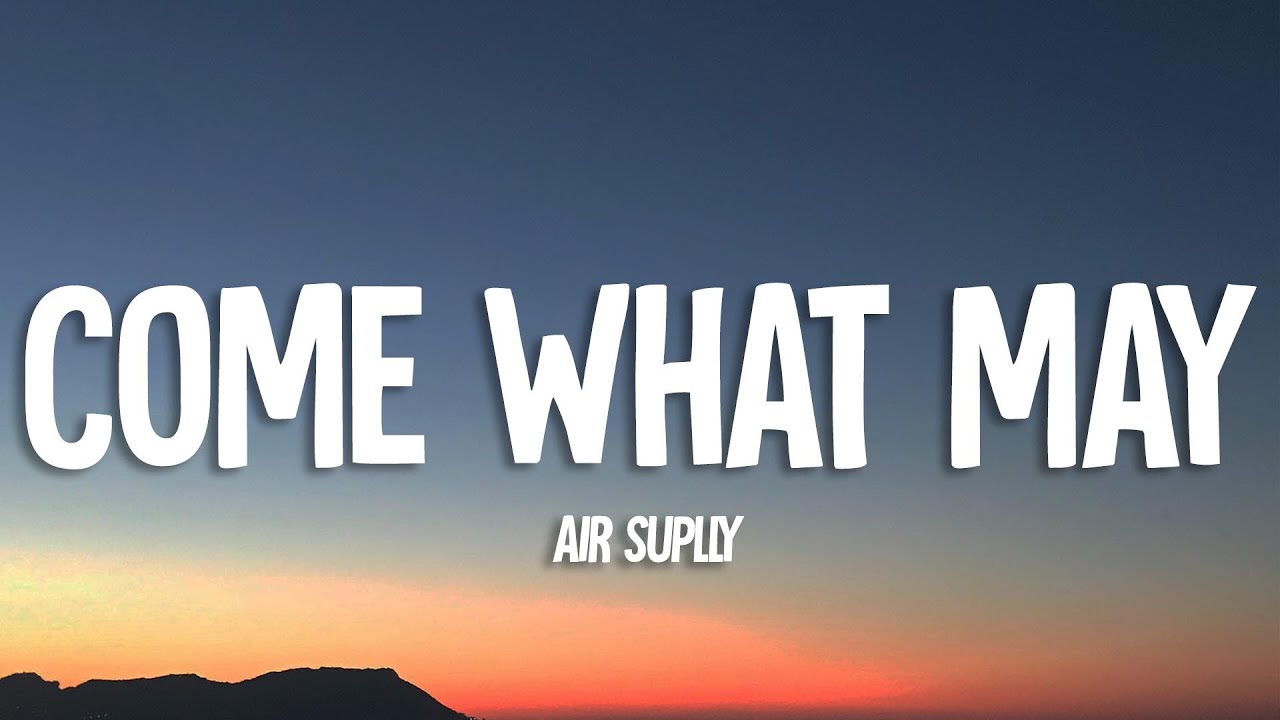 Air Supply - Come What May (Lyrics) - YouTube