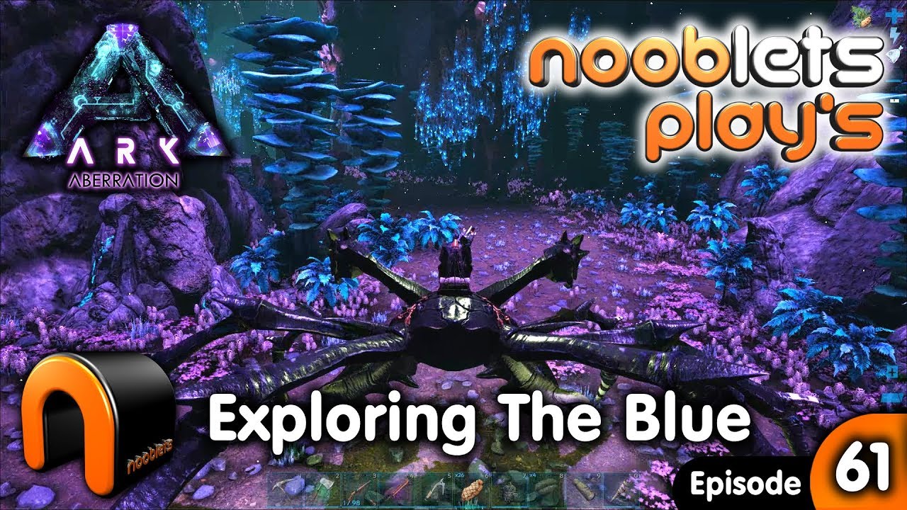 Ark EXPLORING THE BLUE Aberration Nooblets Plays EP61 - YouTube