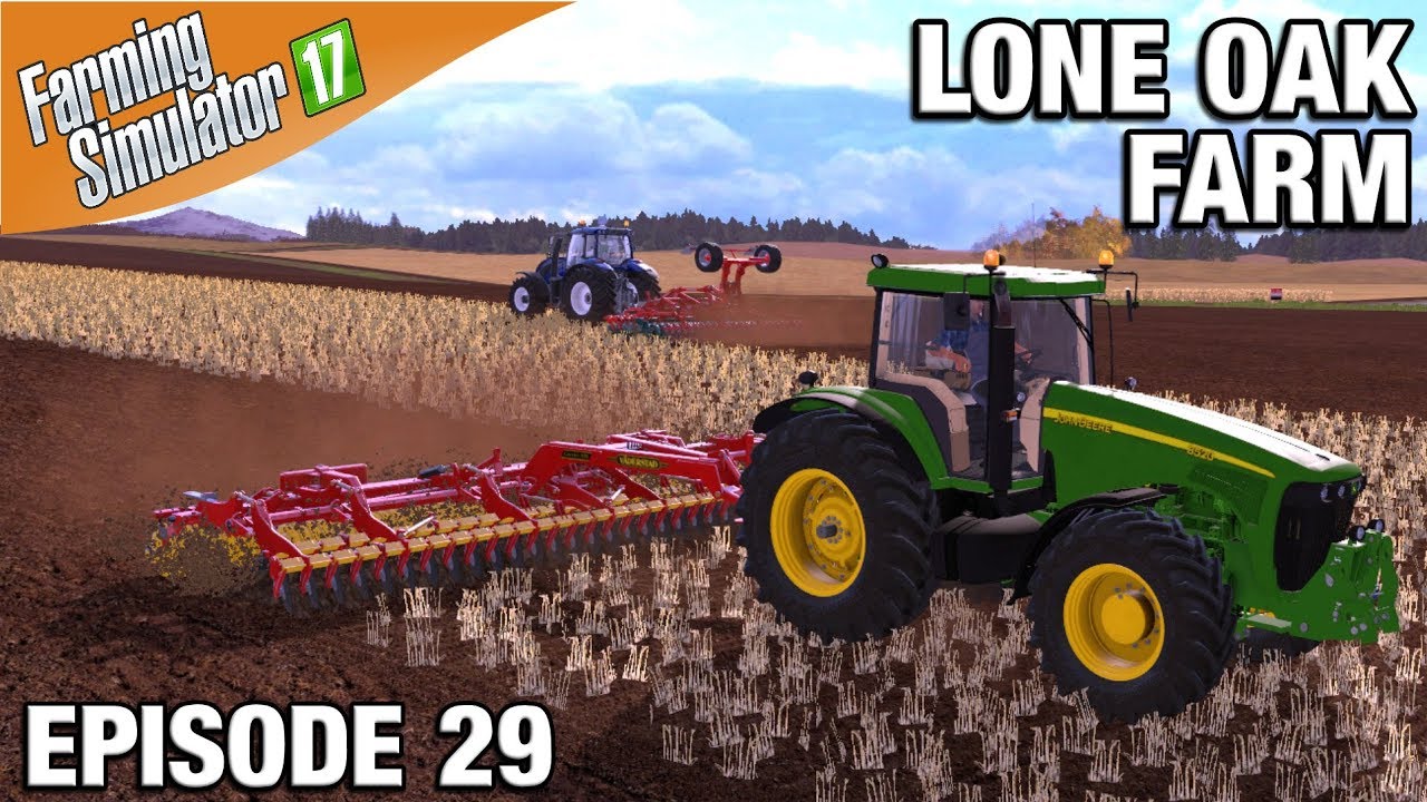 Farming Simulator 17 Timelapse - Lone Oak Farm Episode 29 CULTIVATION ...