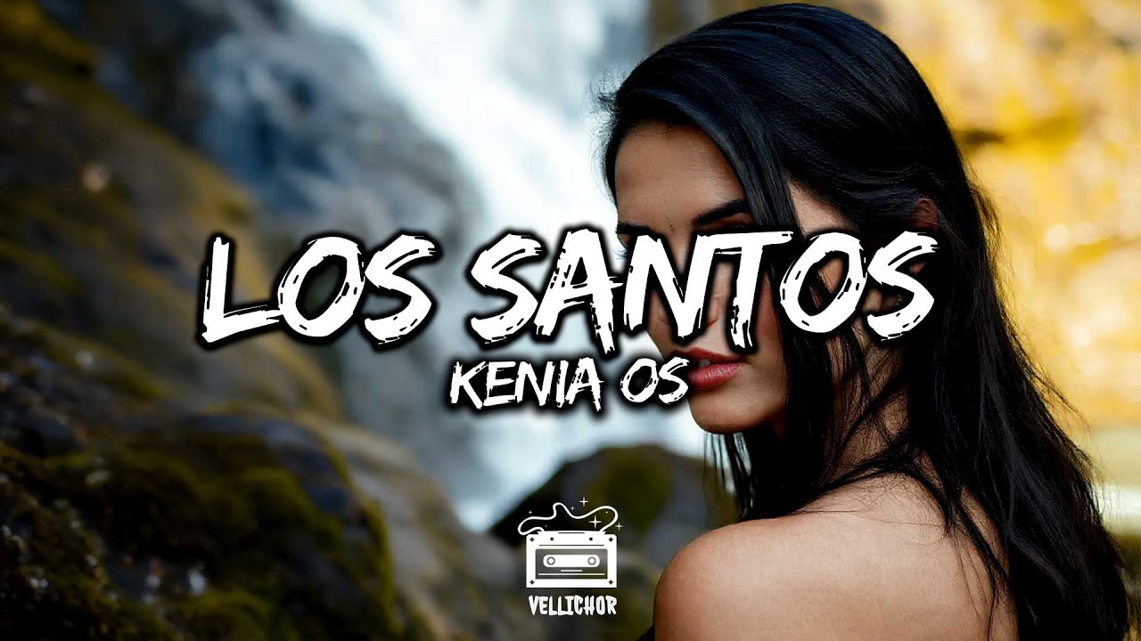 Kenia OS - Los Santos (Letra / Lyrics) - YouTube