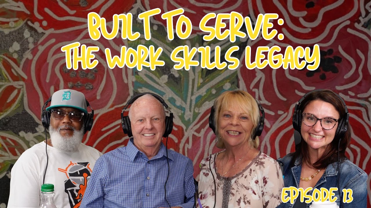 Built to Serve: The Work Skills Legacy | Better Together | Episode 13 ...