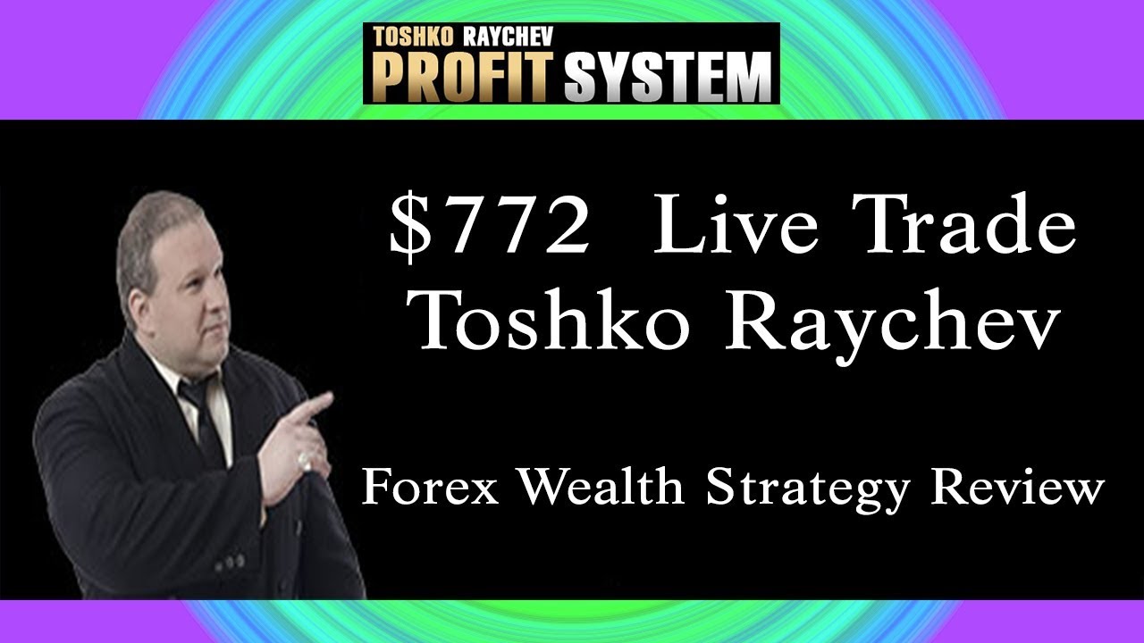 $772 Live Trade Toshko Raychev | Forex Wealth Strategy Review - YouTube