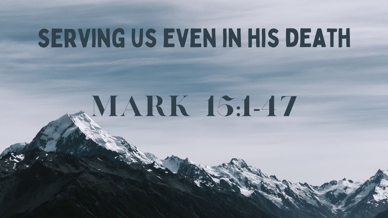 Harvest Bible Church | Serving Us Even in His Suffering | Mark 15:1-47 ...