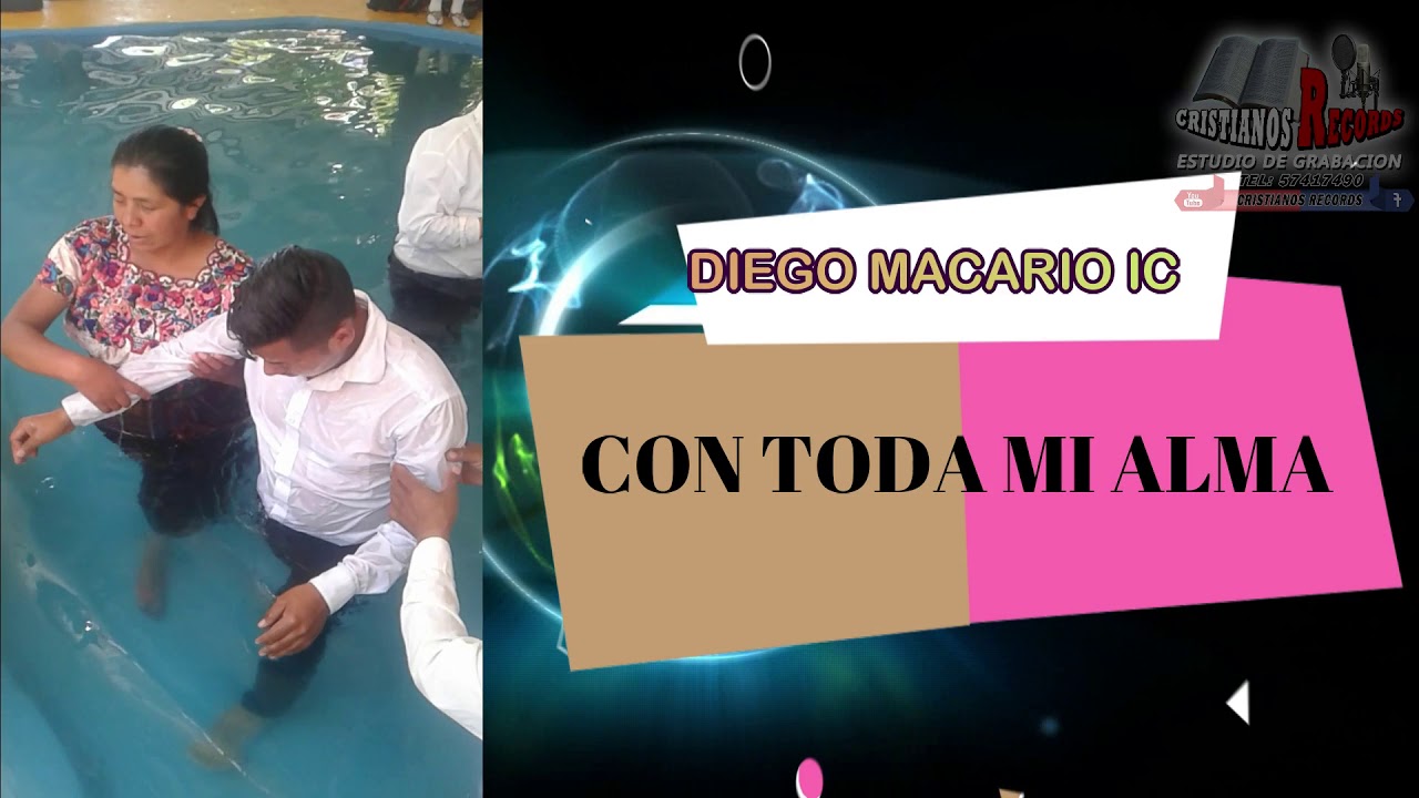 Con toda mi alma Diego Macario Ic. - YouTube