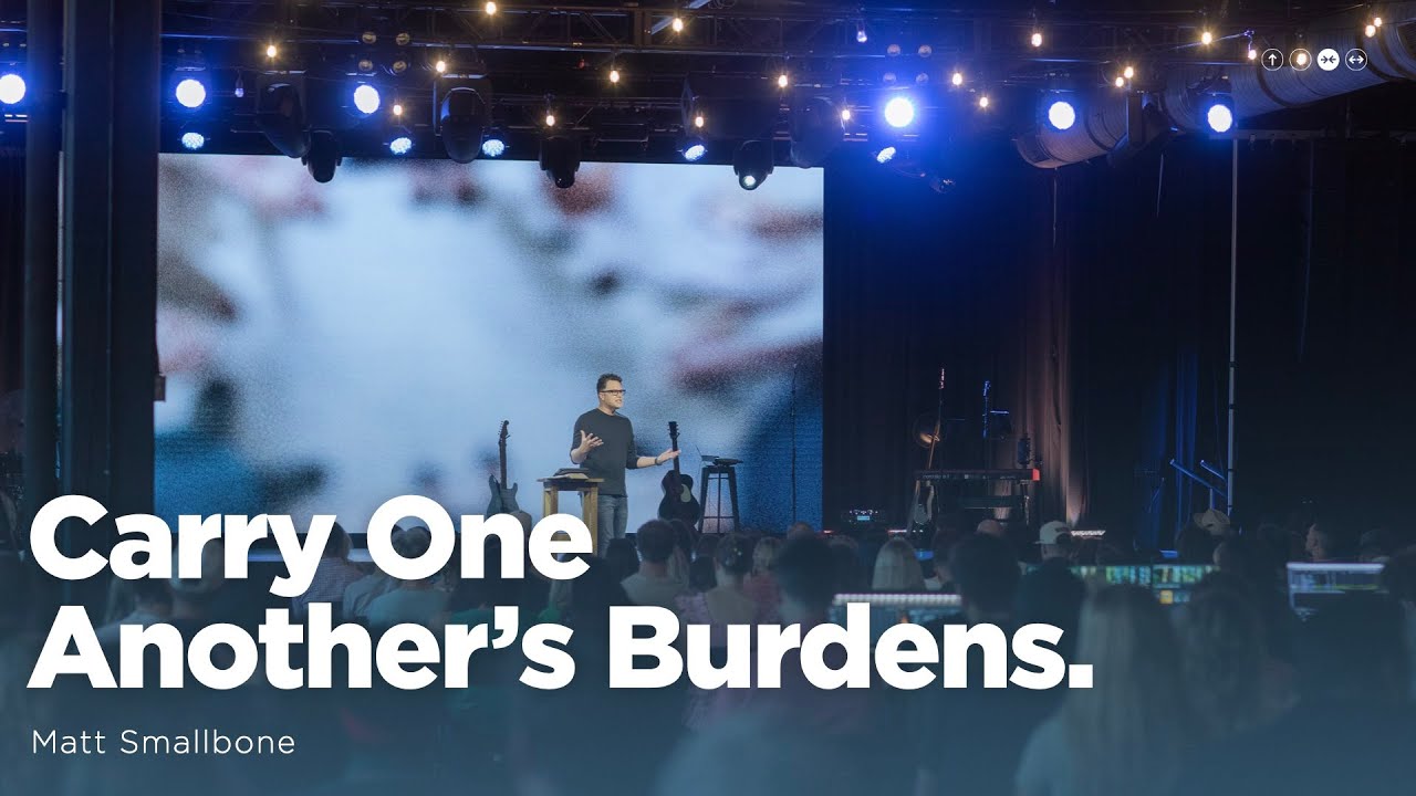 July 27 | Carry One Another’s Burdens | Matt Smallbone - YouTube
