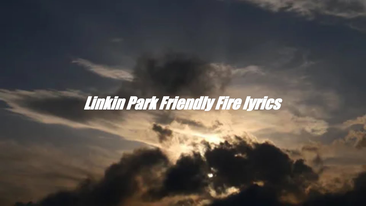 Linkin Park Friendly Fire Lyrics - YouTube