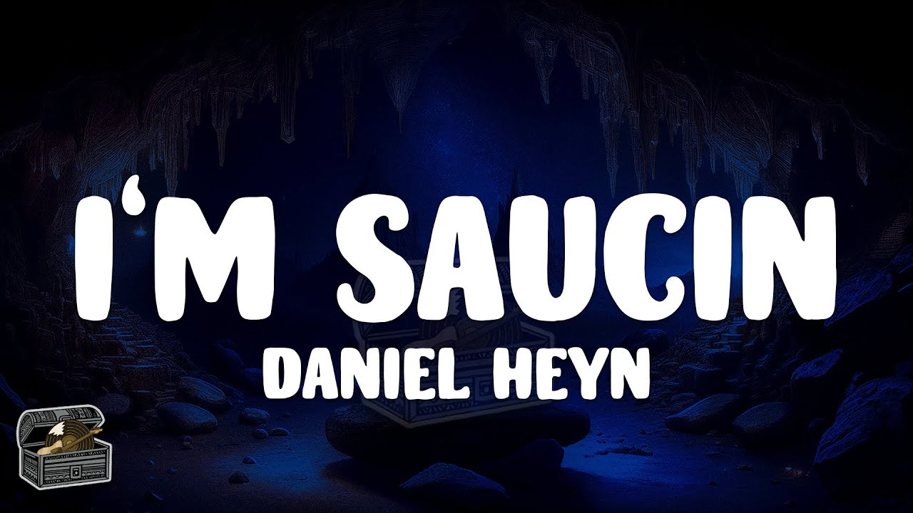 Daniel Heyn - I'm Saucin (Lyrics) - YouTube